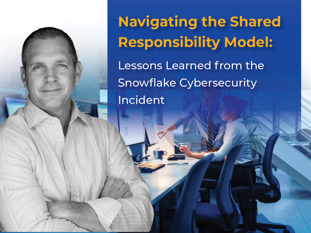 Navigating the Shared Responsibility Model: Lessons Learned from the Snowflake Cybersecurity ...